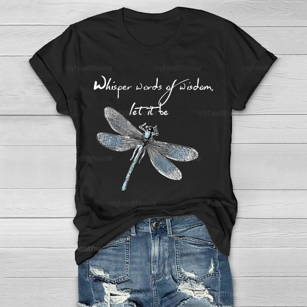 Whisper Words Of Wisdom Let It Be Dragonfly Graphic Healthwear T-shirt
